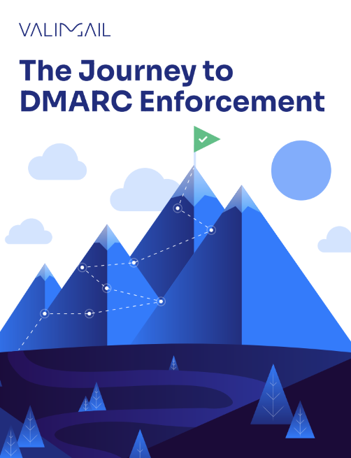 Valimail Releases New Journey to DMARC Enforcement Guide Valimail Releases New Journey to DMARC Enforcement Guide