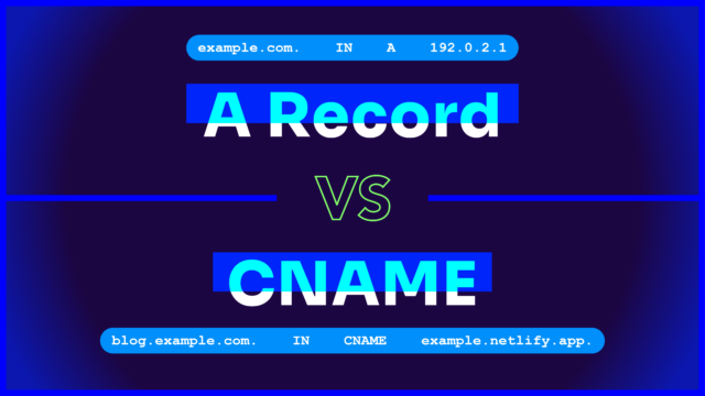 A Record vs. CNAME: What’s the difference (and when to use each ...